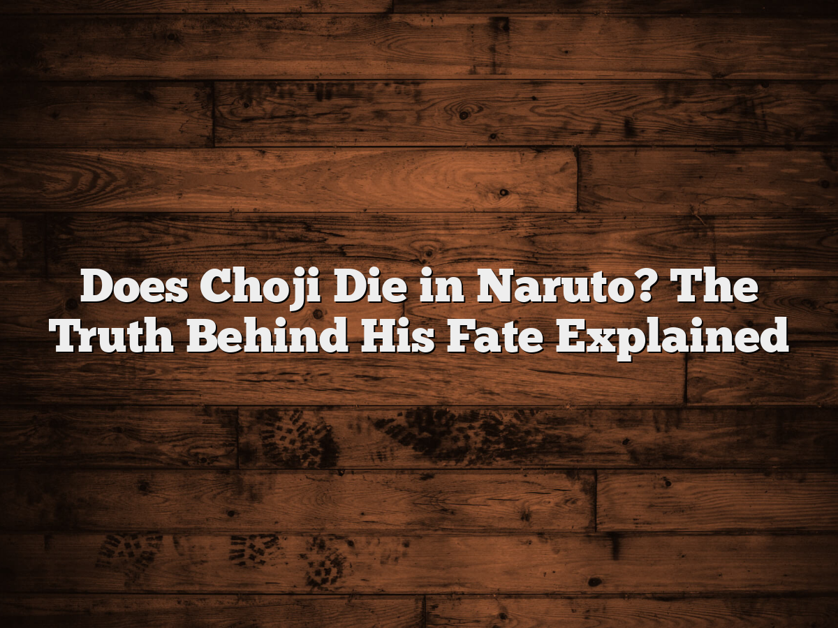 Does Choji Die In Naruto? The Truth Behind His Fate Explained - MangaShed
