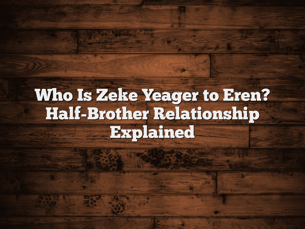 Who Is Zeke Yeager To Eren? Half-Brother Relationship Explained - MangaShed